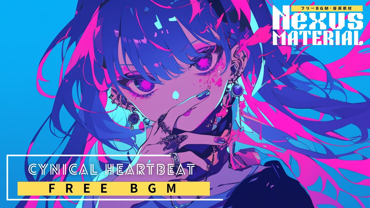 Cynical heartbeat （歌入り） [エレクトロ/EDM] - NEXUS MATERIAL